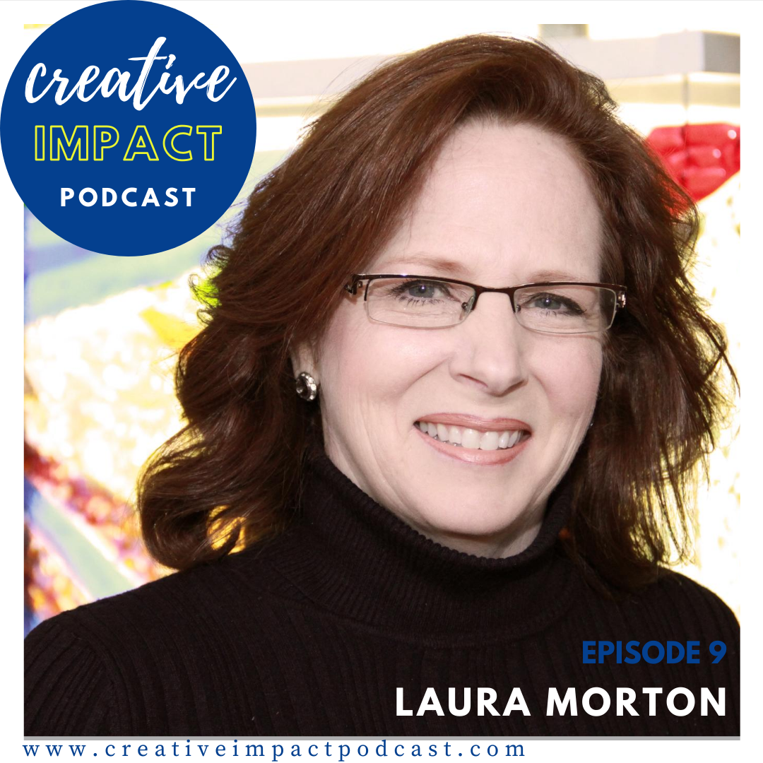 Episode 9: Laura Morton - Creative Impact Podcast