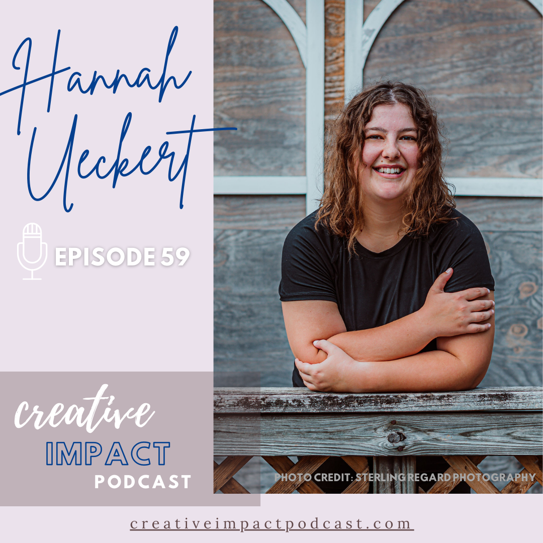 Episode 59: Hannah Ueckert - Creative Impact Podcast