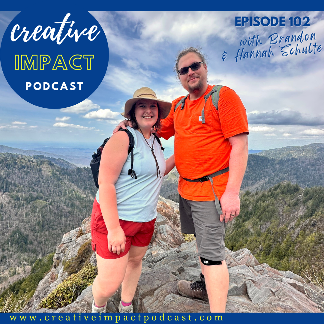 Episode 102: Brandon & Hannah Schulte - Creative Impact Podcast
